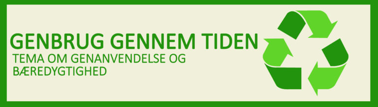 Genbrug og Bæredygtighed | Dansk Kulturarv